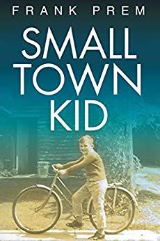 Book Review – Small Town Kid (by Frank Prem) – Reflections of An Untidy ...